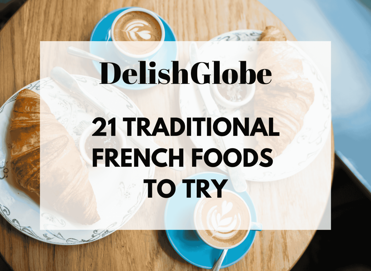 21 Traditional French Foods to Try - DelishGlobe