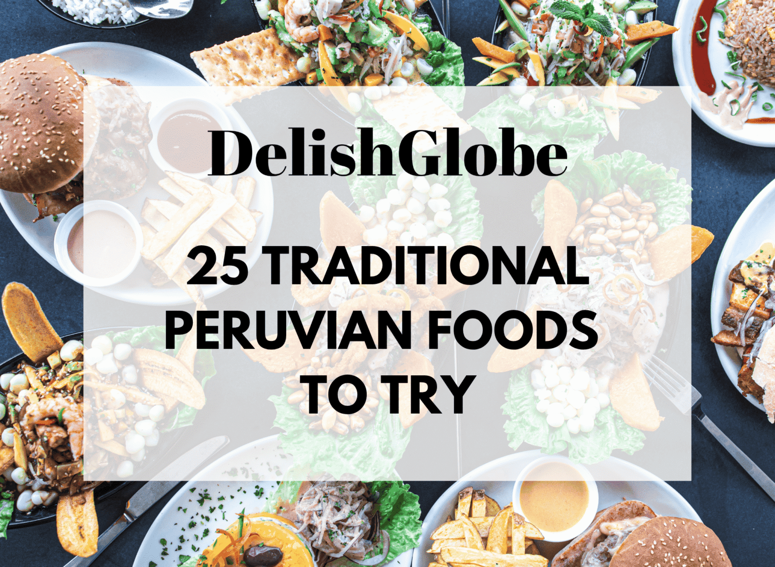 25 Traditional Peruvian Foods To Try | DelishGlobe