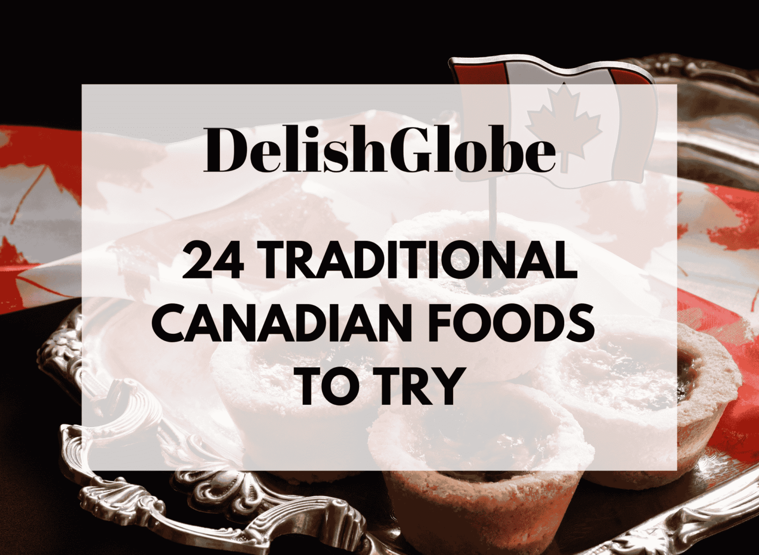 24 Traditional Canadian Foods To Try | DelishGlobe
